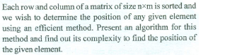 Algorithms: Each row and column of a matrix is sorted find the position ...